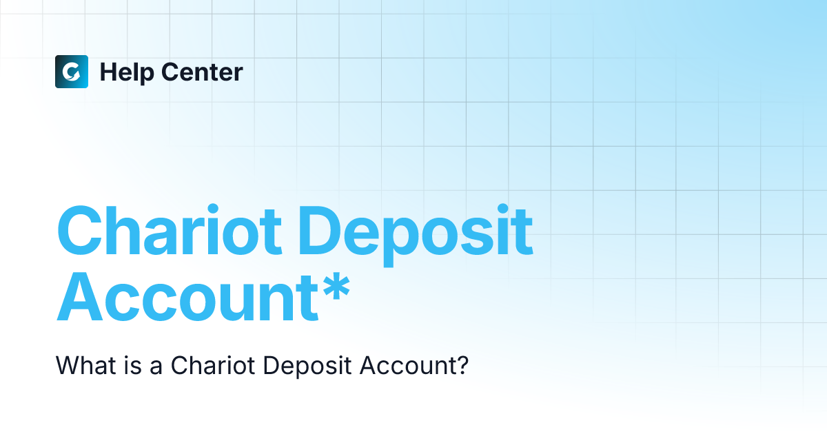 Chariot Deposit Account* | Help Center
